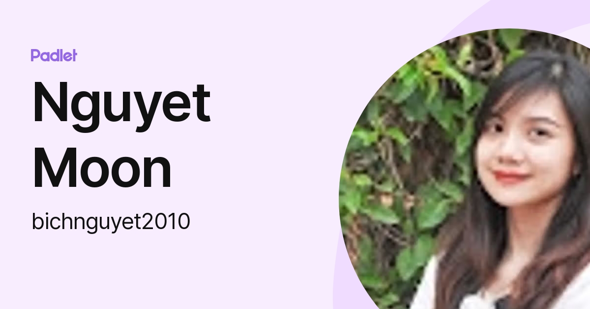 Nguyet Moon (bichnguyet2010) profile | Padlet
