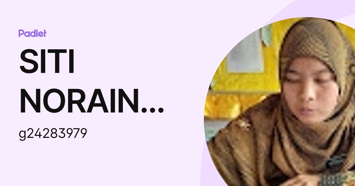 SITI NORAIN BINTI DUKA Moe (g24283979) profile | Padlet