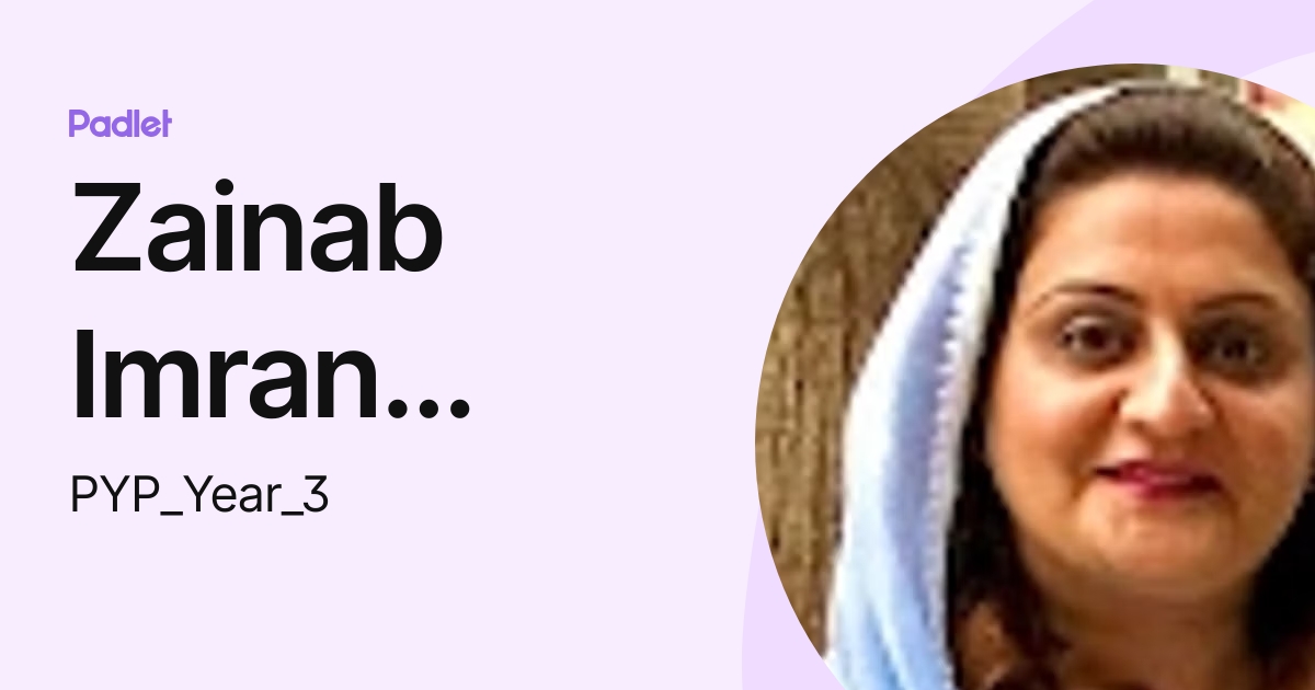 Zainab Imran Haider (PYP_Year_3) profile | Padlet