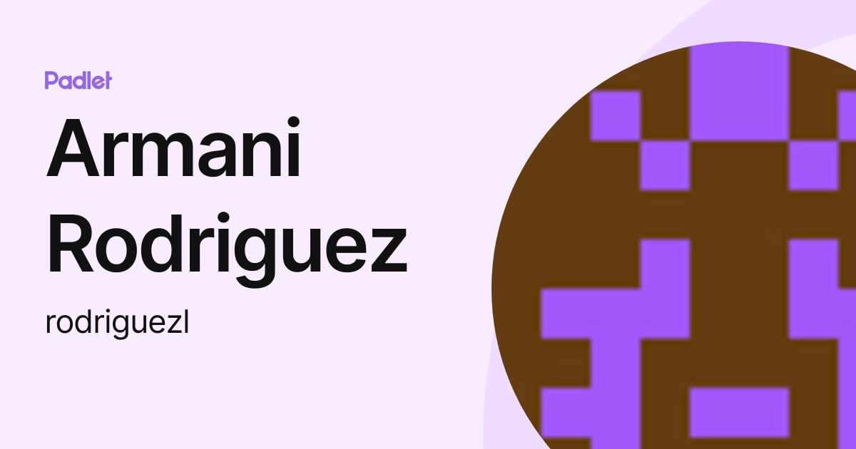 Armani Rodriguez (rodriguezl) profile | Padlet