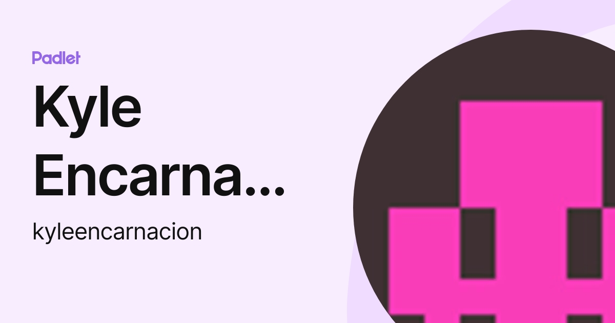 Kyle Encarnacion (kyleencarnacion) profile | Padlet
