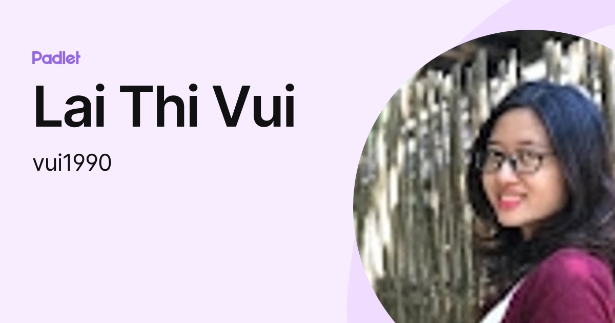 Lai Thi Vui (vui1990) profile | Padlet