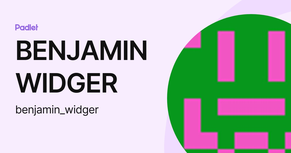 BENJAMIN WIDGER (benjamin_widger) profile | Padlet