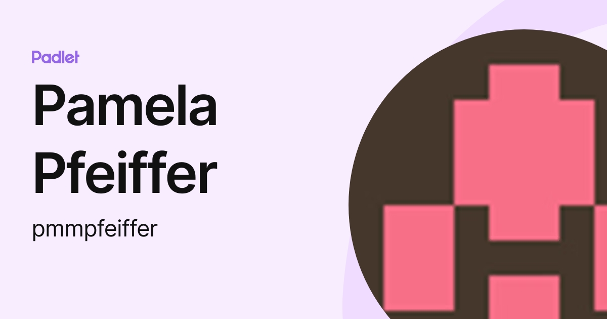 Pamela Pfeiffer (pmmpfeiffer) profile | Padlet