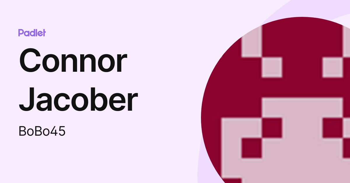 Connor Jacober (BoBo45) profile | Padlet