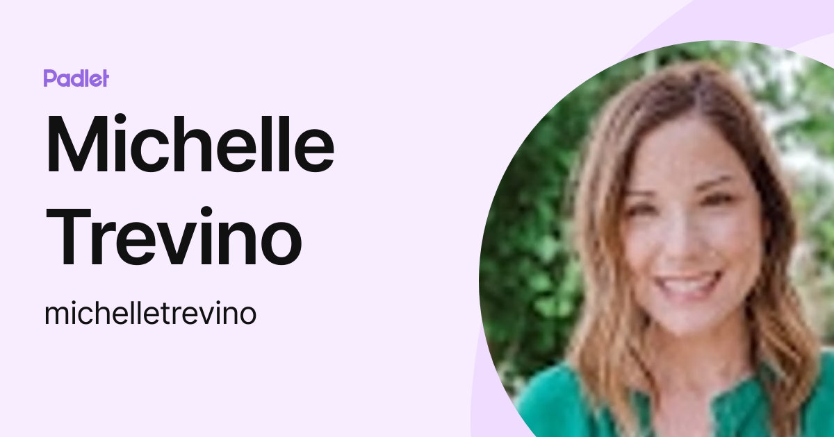 Michelle Trevino (michelletrevino) profile | Padlet