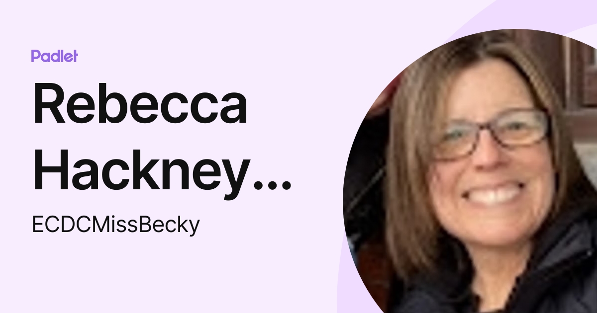 Rebecca Hackney-Bliss (ECDCMissBecky) profile | Padlet
