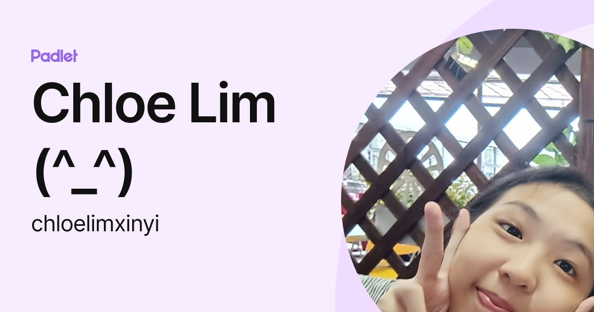 Chloe Lim (^_^) (chloelimxinyi) profile | Padlet