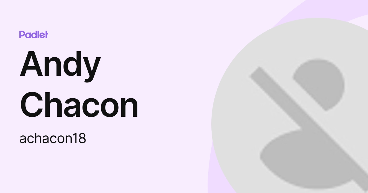 Andy Chacon (achacon18) profile | Padlet