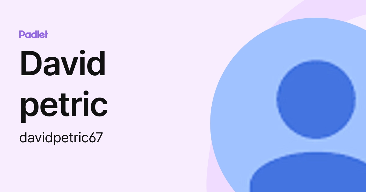 David petric (davidpetric67) profile | Padlet