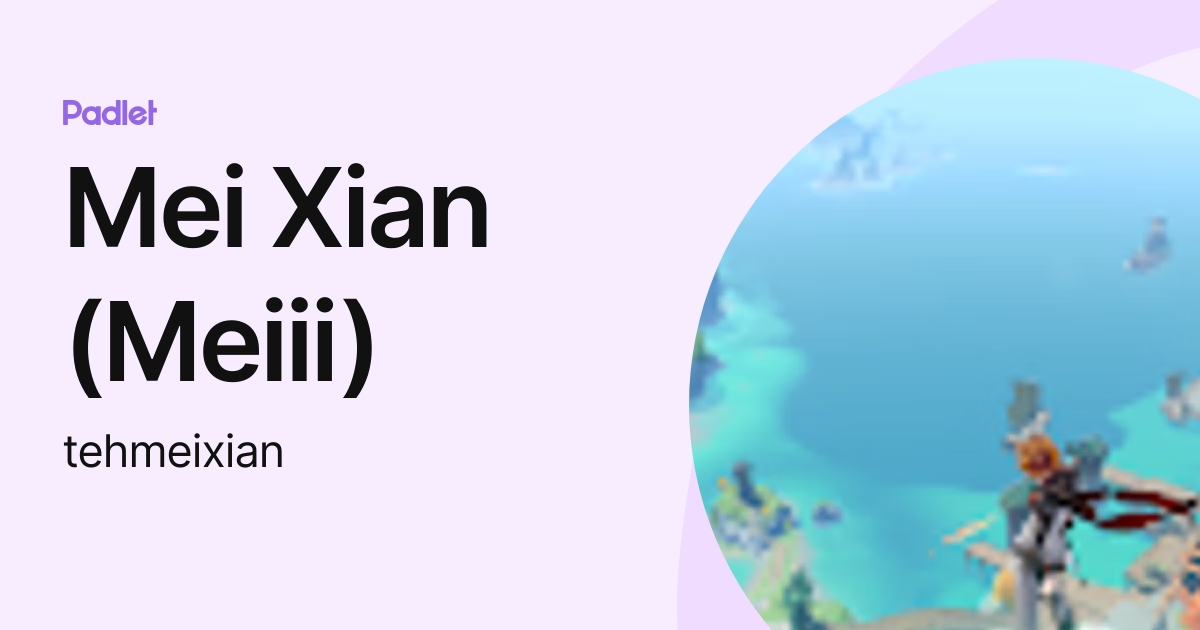 Mei Xian (Meiii) (tehmeixian) profile | Padlet