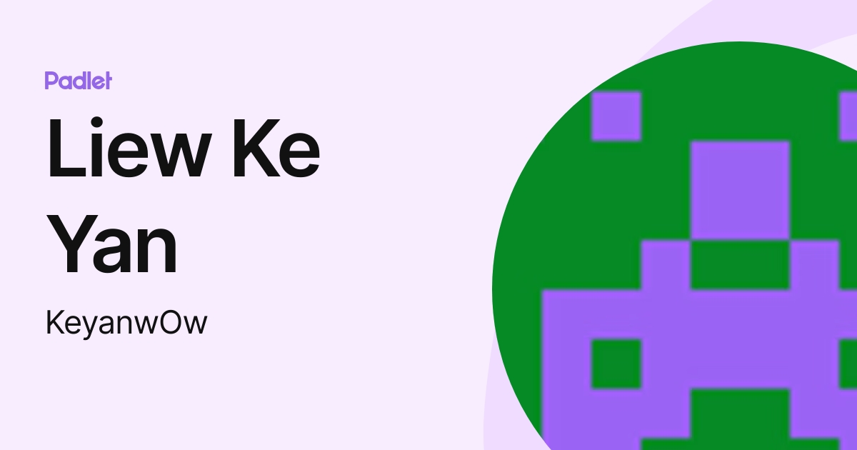 Liew Ke Yan (KeyanwOw) profile | Padlet