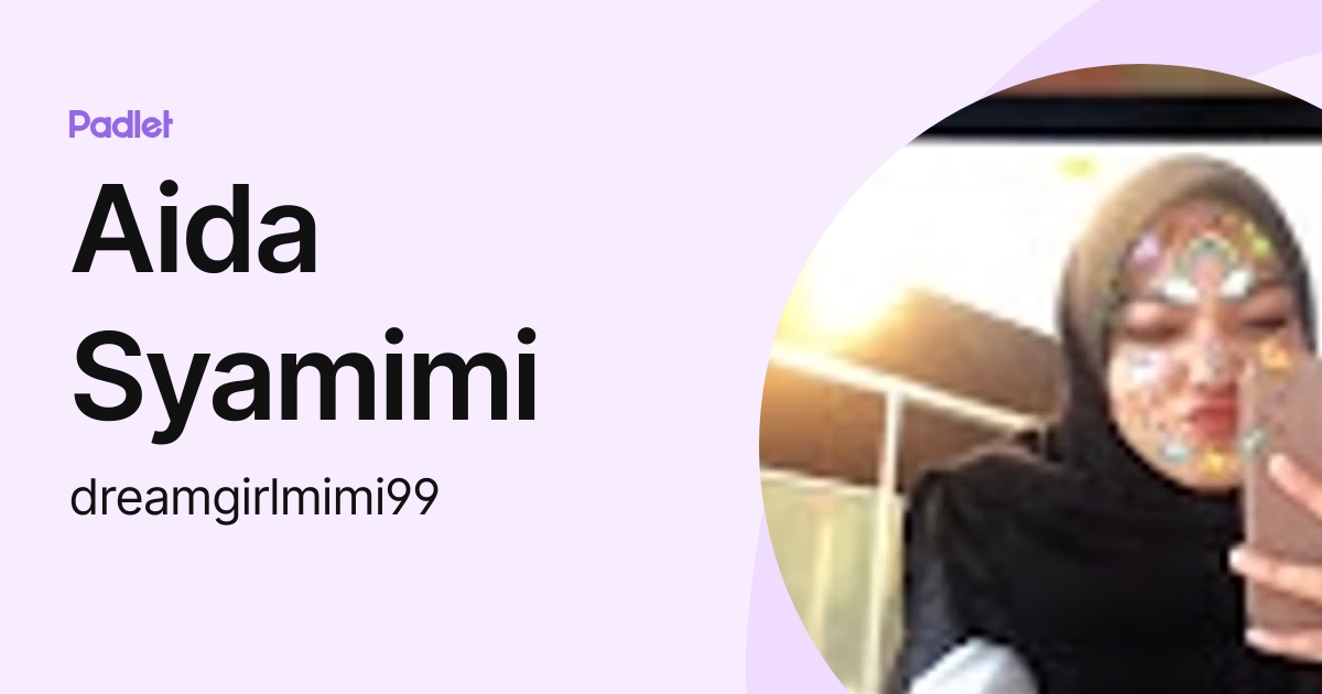 Aida Syamimi (dreamgirlmimi99) profile | Padlet