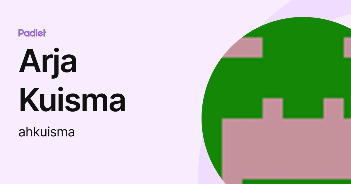 Arja Kuisma (ahkuisma) profile | Padlet