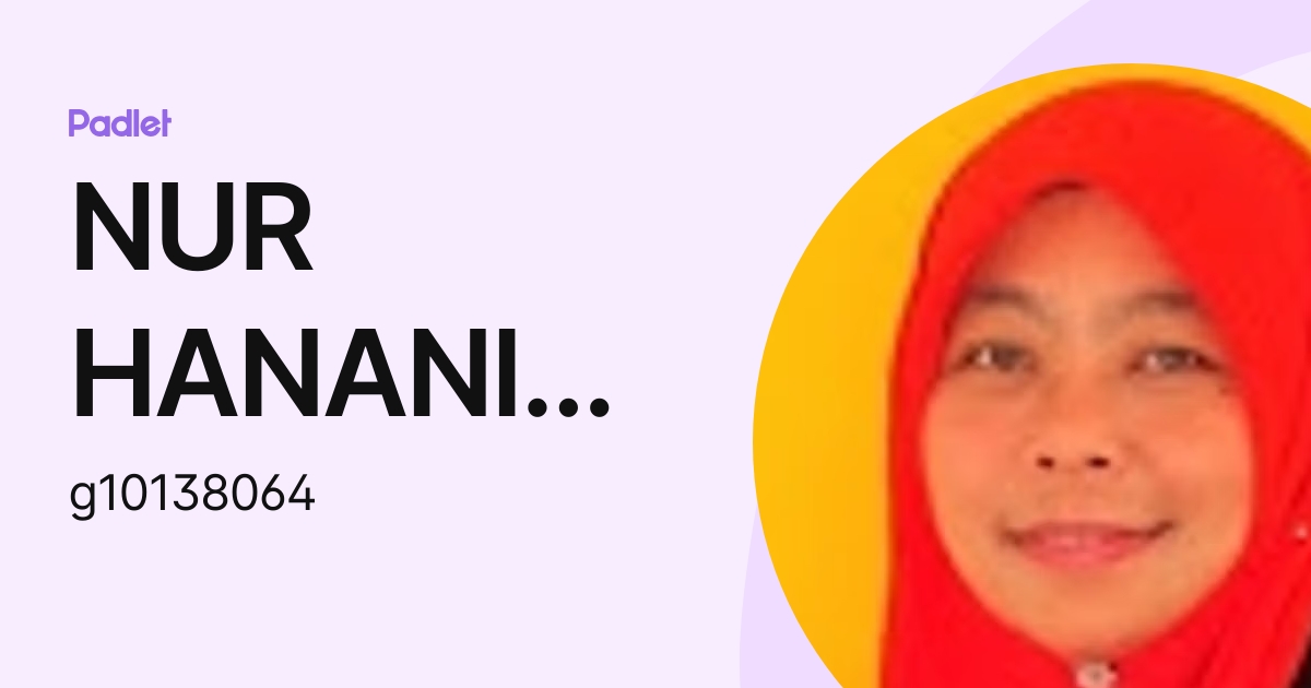 NUR HANANI BINTI JAAFAR Moe (g10138064) profile | Padlet