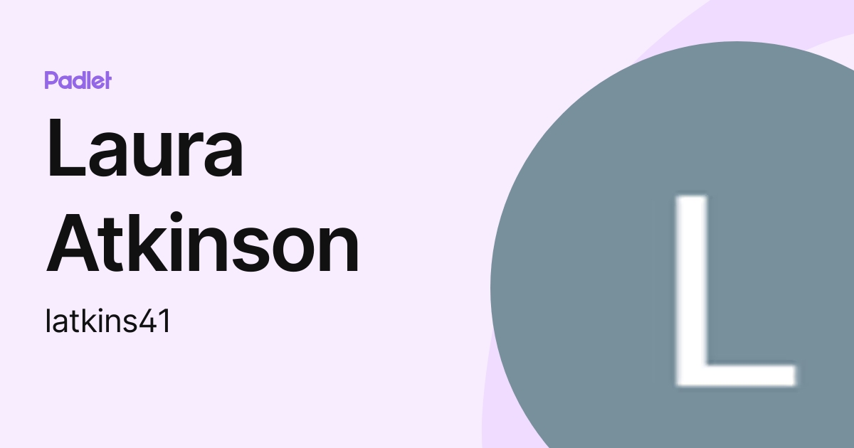 Laura Atkinson (latkins41) profile | Padlet