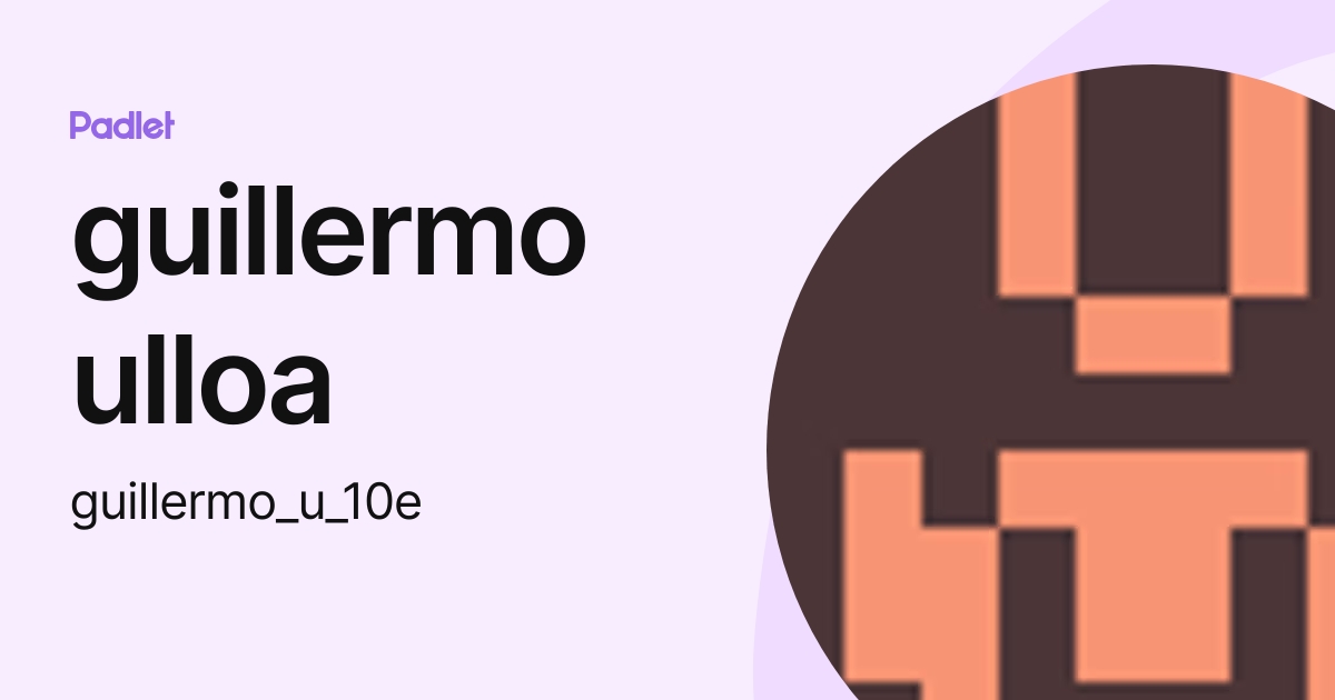 guillermo ulloa (guillermo_u_10e) profile | Padlet
