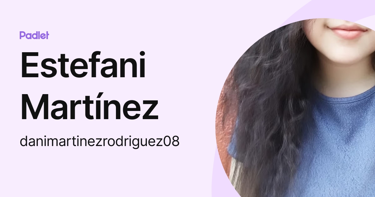 Estefani Martínez (danimartinezrodriguez08) profile | Padlet