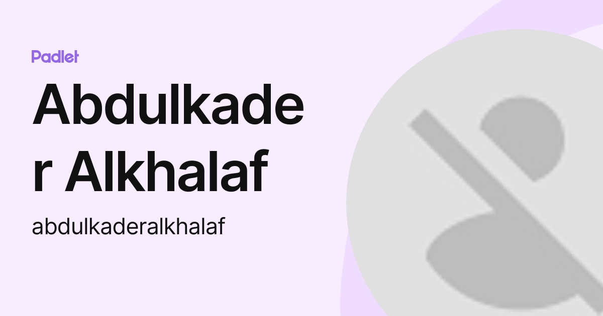 Abdulkader Alkhalaf (abdulkaderalkhalaf) profile | Padlet