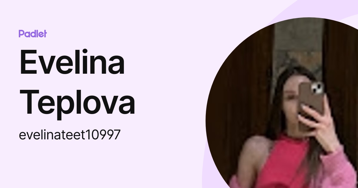 Evelina Teplova (evelinateet10997) profile | Padlet