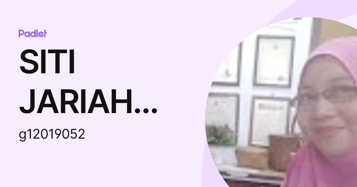 SITI JARIAH BTE SAHRAN Moe (g12019052) profile | Padlet