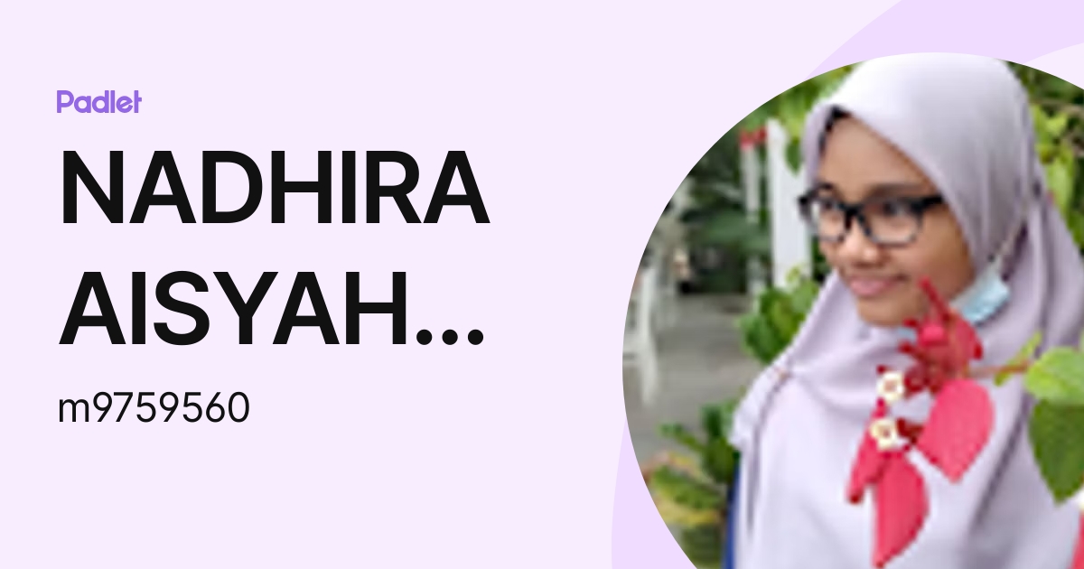 NADHIRA AISYAH BINTI KAMAL Moe (m9759560) profile | Padlet