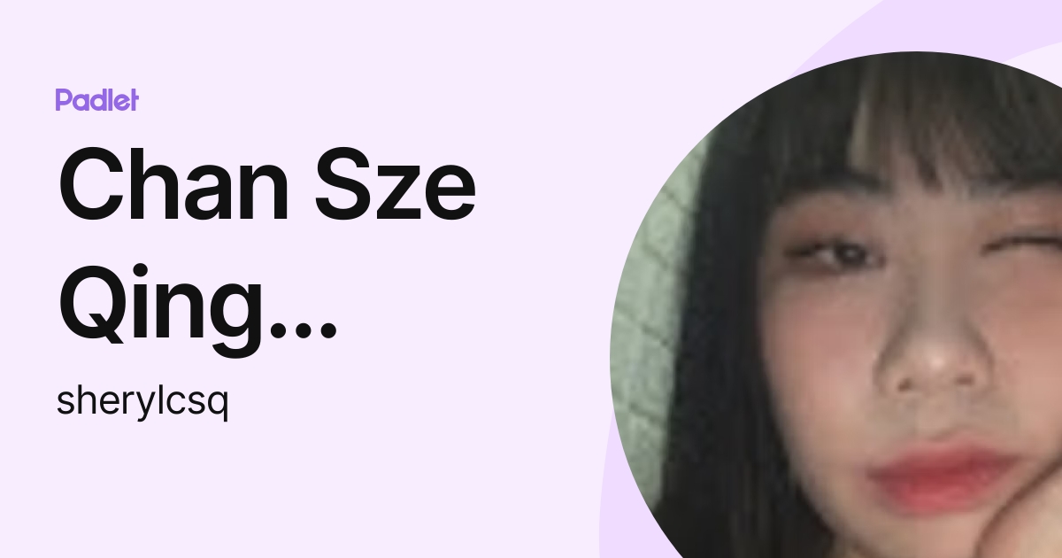 Chan Sze Qing (Sheryl) (sherylcsq) profile | Padlet