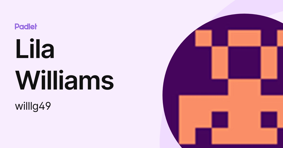 Lila Williams (willlg49) profile | Padlet