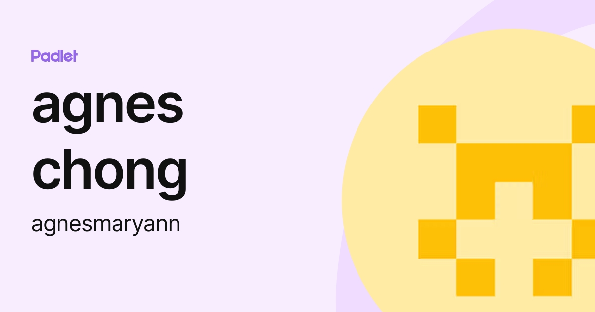 agnes chong (agnesmaryann) profile | Padlet