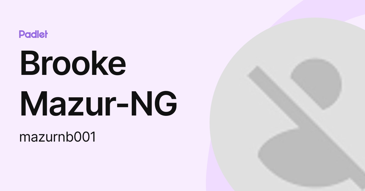 Brooke Mazur-NG (mazurnb001) profile | Padlet
