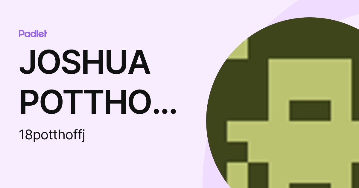 JOSHUA POTTHOFF (18potthoffj) profile | Padlet
