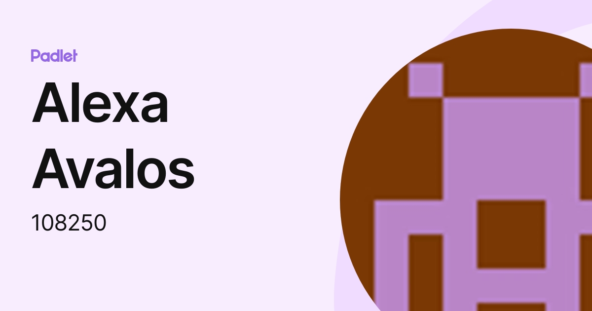 Alexa Avalos (108250) profile | Padlet