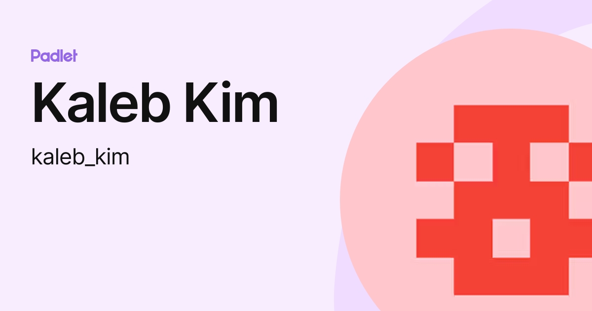 Kaleb Kim (kaleb_kim) profile | Padlet