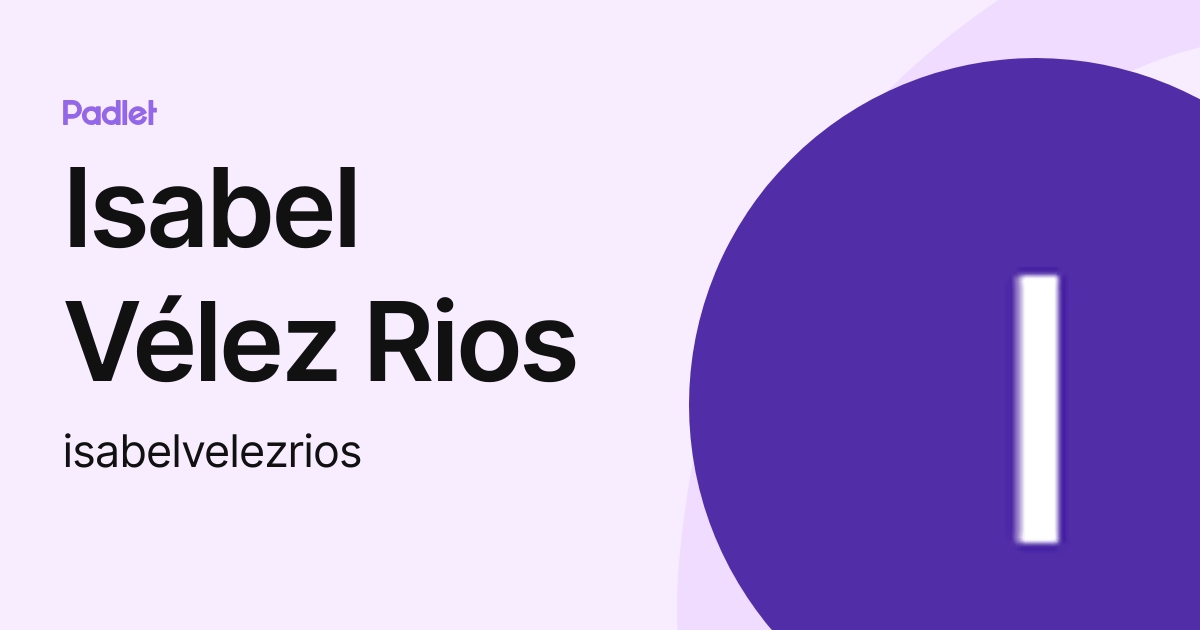 Isabel Vélez Rios (isabelvelezrios) profile | Padlet