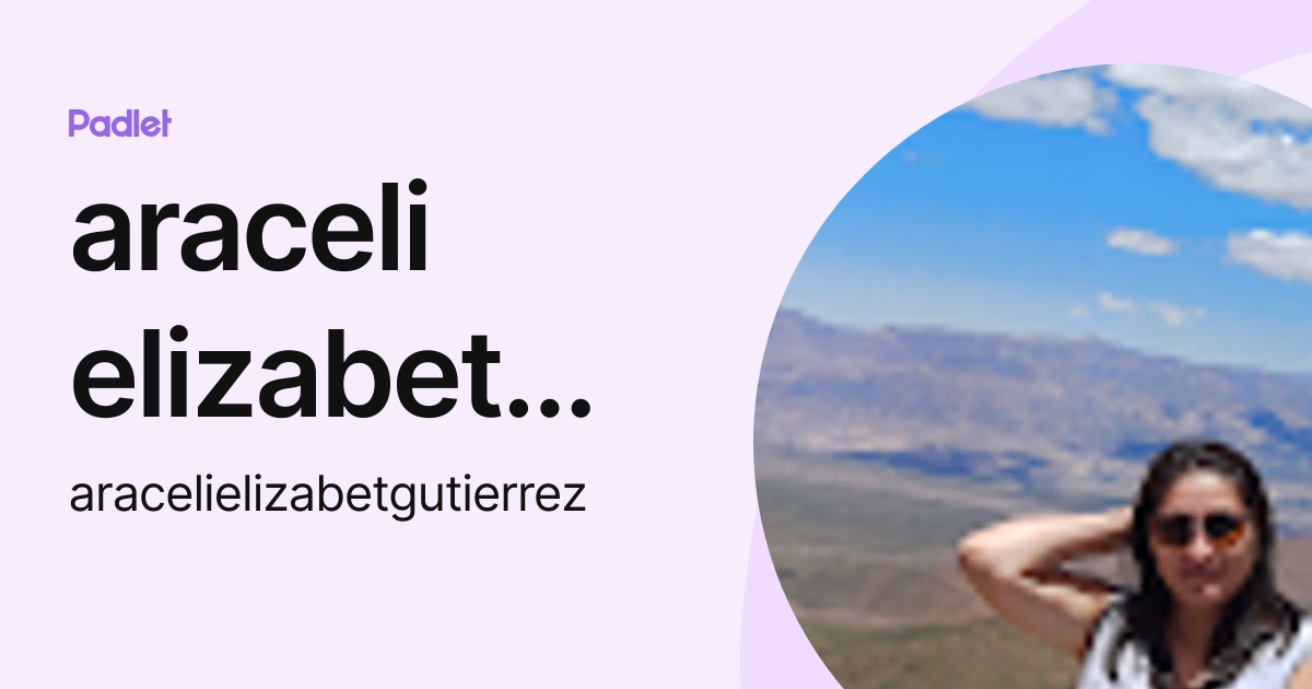 araceli elizabet gutierrez (aracelielizabetgutierrez) profile | Padlet