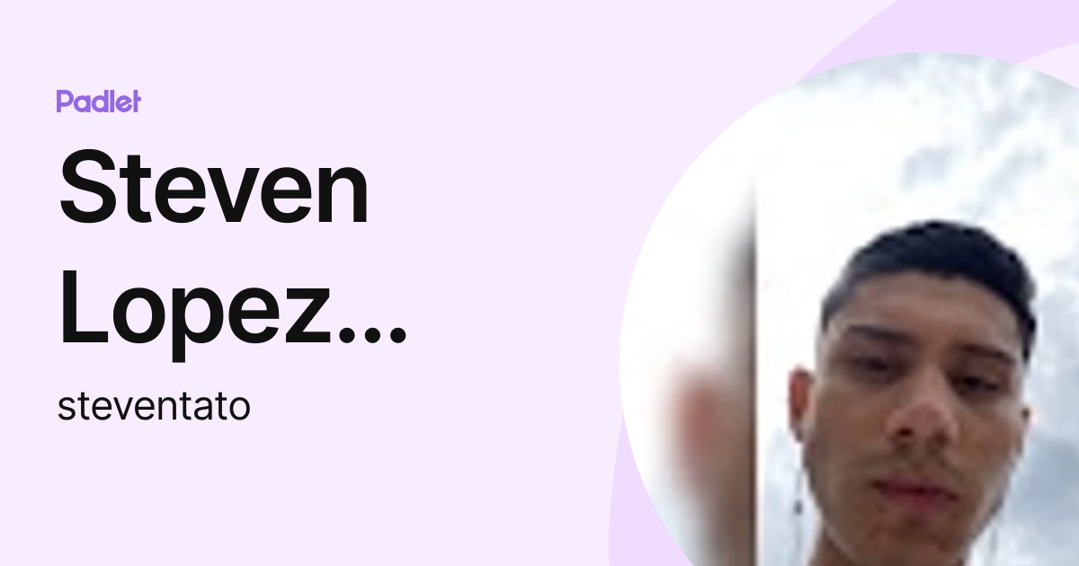 Steven Lopez Quesada (steventato) profile | Padlet
