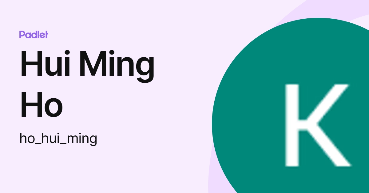 Hui Ming Ho (ho_hui_ming) profile | Padlet