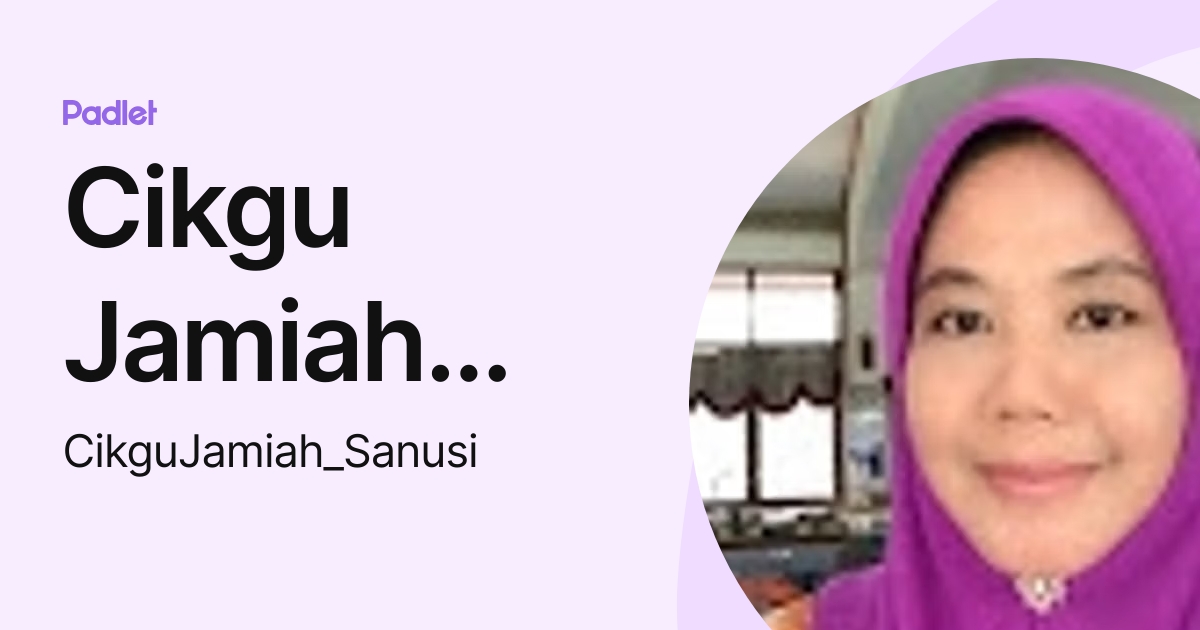 Cikgu Jamiah Sanusi (CikguJamiah_Sanusi) profile | Padlet