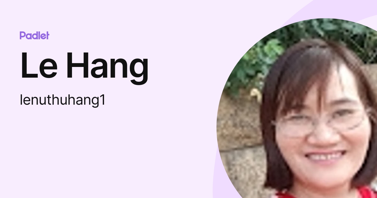Le Hang (lenuthuhang1) profile | Padlet