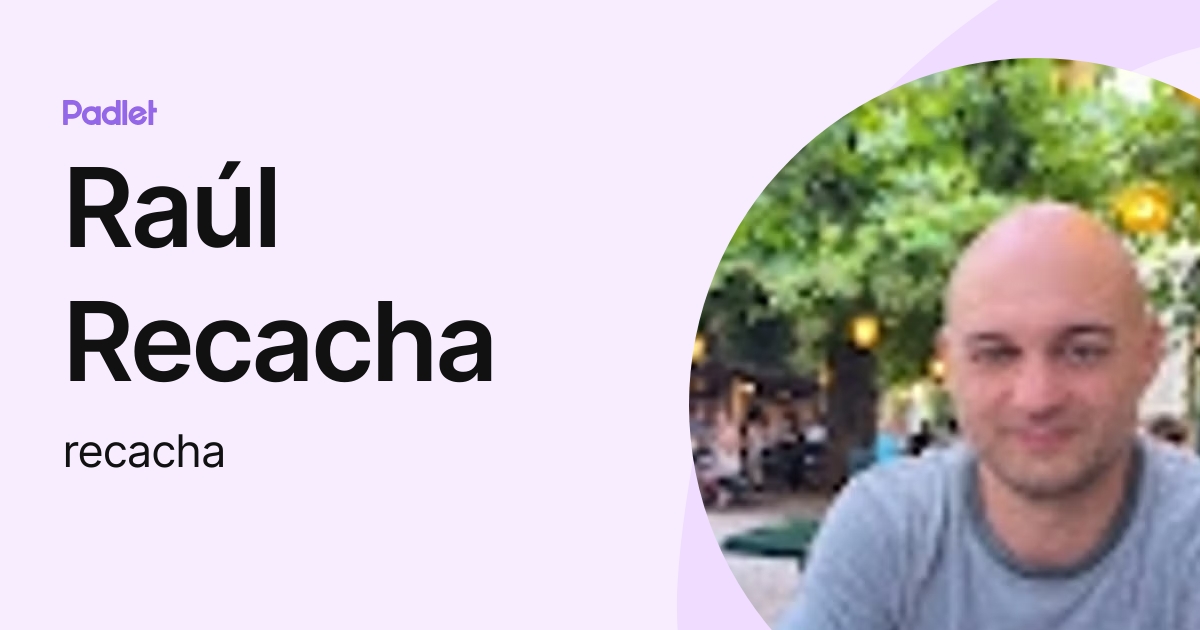 Raúl Recacha (recacha) profile | Padlet