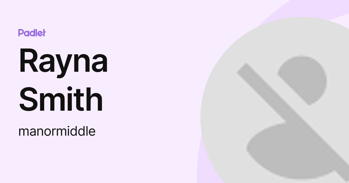 Rayna Smith (manormiddle) profile | Padlet