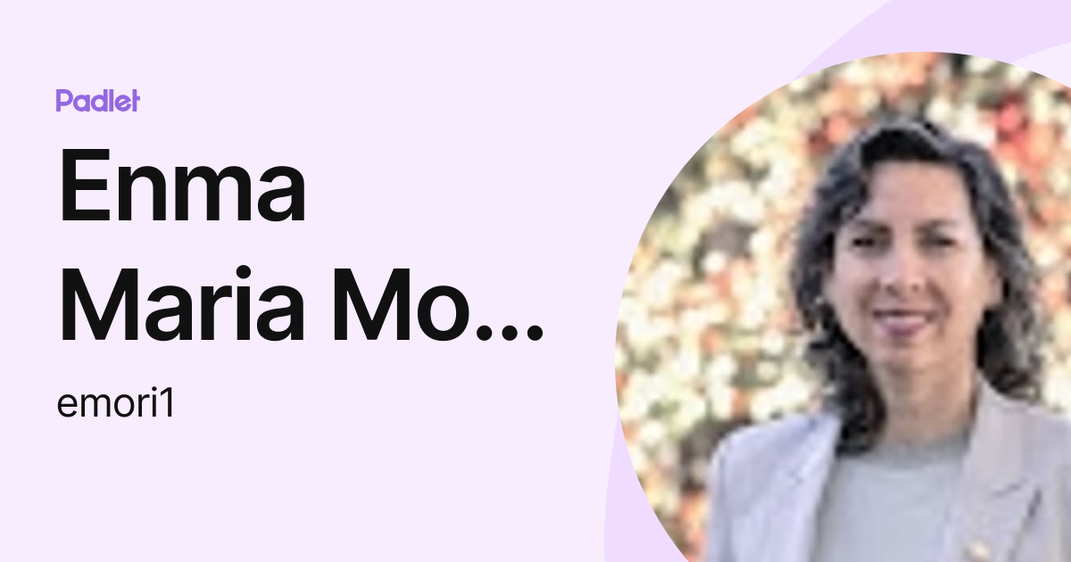 Enma Maria Mori Mosaurieta (emori1) profile | Padlet