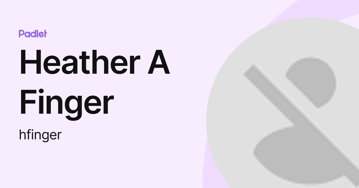 Heather A Finger (hfinger) profile | Padlet