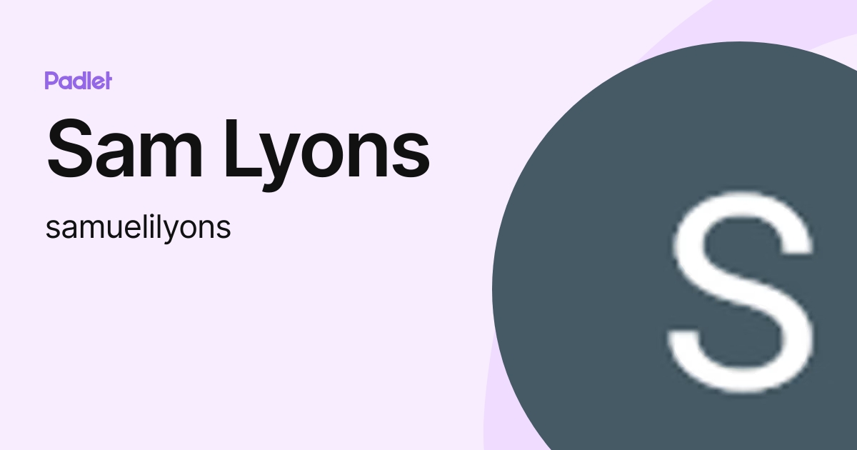 Sam Lyons (samuelilyons) profile | Padlet