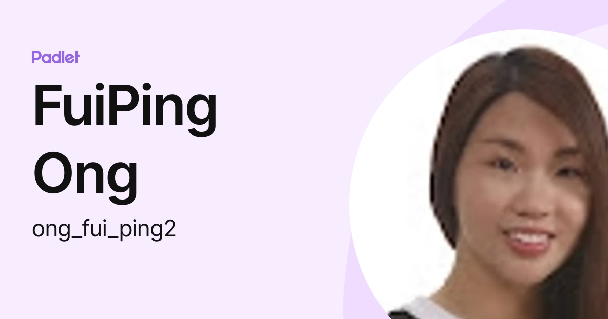 FuiPing Ong (ong_fui_ping) profile | Padlet