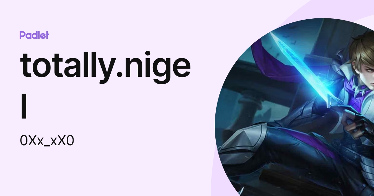 totally.nigel (0Xx_xX0) profile | Padlet