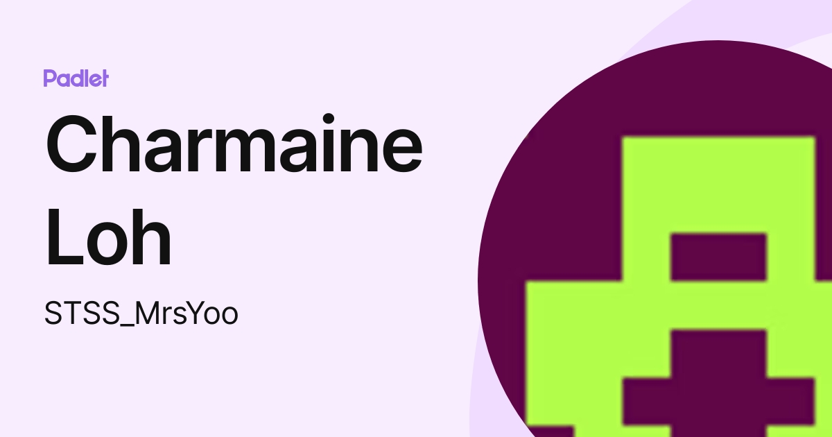Charmaine Loh (STSS_MrsYoo) profile | Padlet
