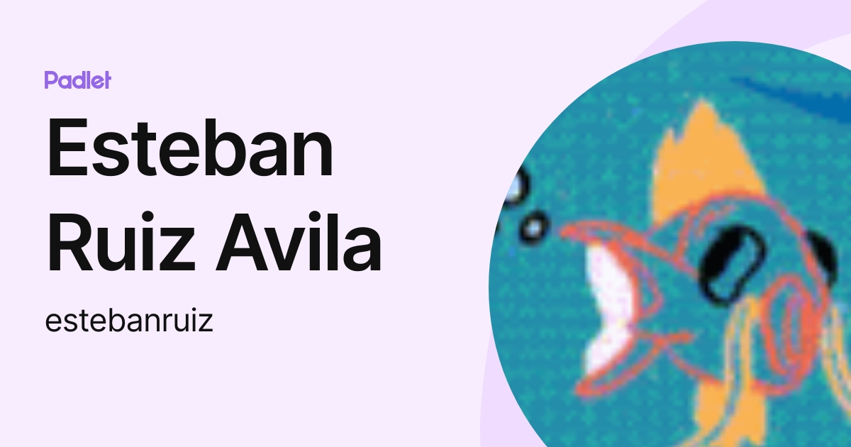 Esteban Ruiz Avila (estebanruiz) profile | Padlet