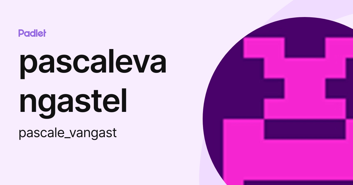 pascalevangastel (pascale_vangast) profile | Padlet