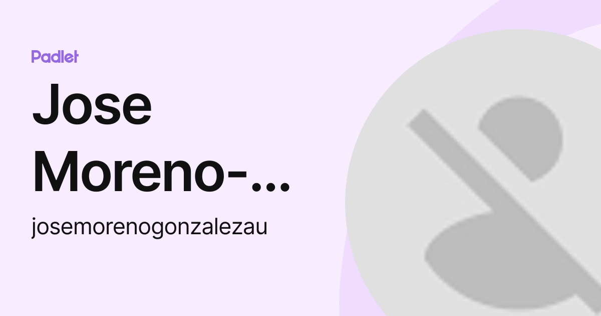 Jose Moreno-Gonzalez (josemorenogonzalezau) profile | Padlet